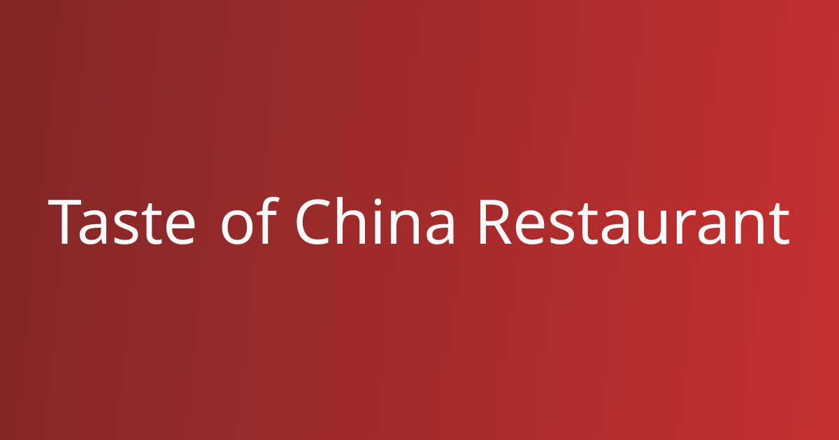 Order Authentic Chinese Online | Taste of China Restaurant - Pickup or ...